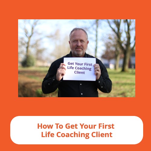 How To Get Your First Life Coaching Client!